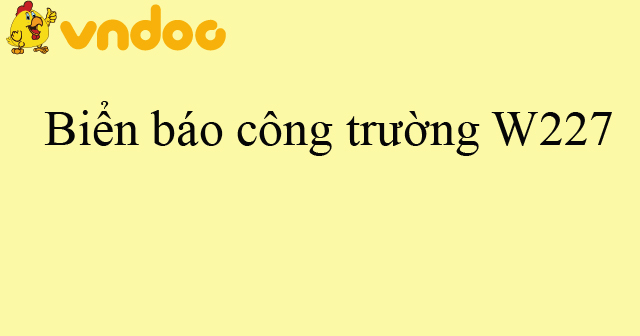 Biển báo công trường W227 - Ý nghĩa của biển báo - HoaTieu.vn