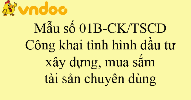 Mẫu số 01B-CK/TSCD: Công khai tình hình đầu tư xây dựng, mua sắm tài ...