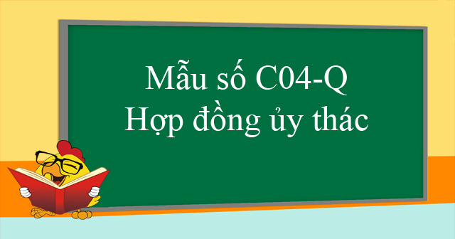 Mẫu số C04-Q: Hợp đồng ủy thác - HoaTieu.vn
