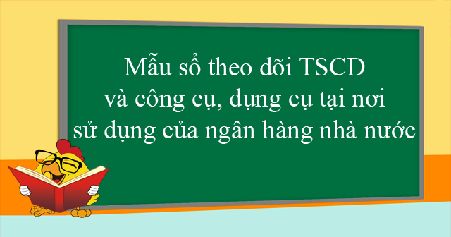 Mẫu sổ theo dõi TSCĐ và công cụ, dụng cụ tại nơi sử dụng của ngân hàng ...