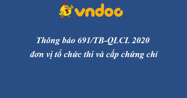 Thông báo 691/TB-QLCL 2020 đơn vị tổ chức thi và cấp chứng chỉ