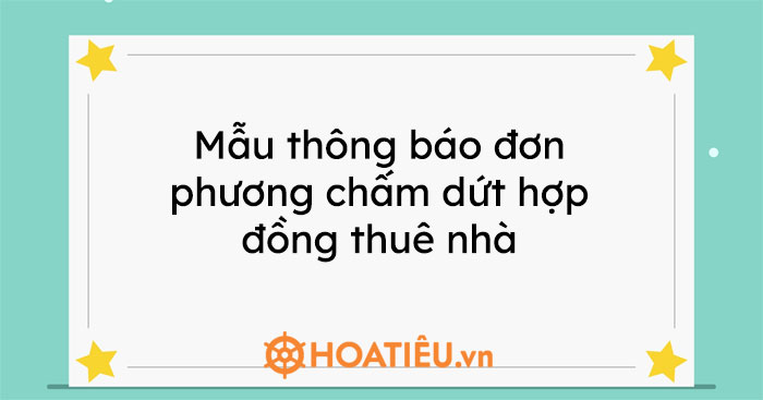 Mẫu thông báo đơn phương chấm dứt hợp đồng thuê nhà - HoaTieu.vn
