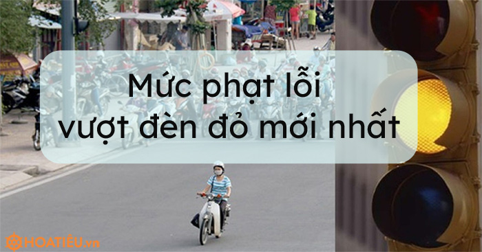 Vượt đèn đỏ 2026 bị phạt bao nhiêu tiền? - Mức phạt vượt đèn đỏ 2026