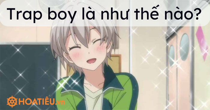 Trap boy là như thế nào? - Trap là gì? - HoaTieu.vn
