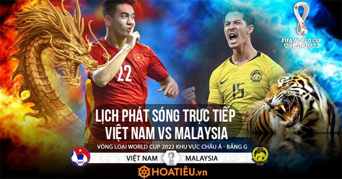 Lịch phát sóng trực tiếp Việt Nam vs Malaysia - Việt nam vs Malaysia khi nào đá
