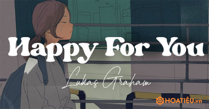 Lời bài hát Happy for you - Lukas Graham ft Vũ - Happy for you Vũ lyrics