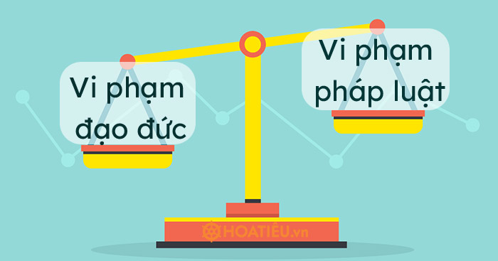 So sánh vi phạm pháp luật và vi phạm đạo đức - HoaTieu.vn