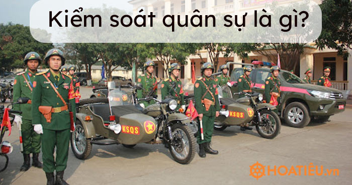 Kiểm soát quân sự (Ksqs) là gì? - Kiểm soát quân sự là gì? - HoaTieu.vn
