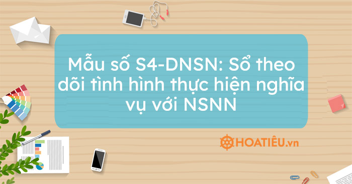 Mẫu số S4-DNSN: Sổ theo dõi tình hình thực hiện nghĩa vụ với NSNN 2025 ...