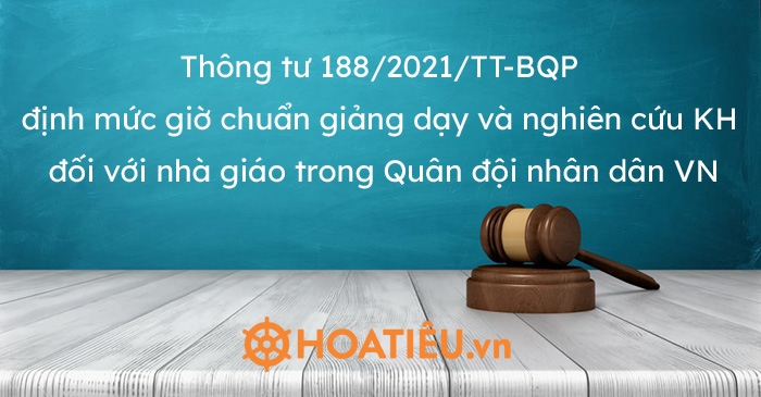 Thông tư 188/2021/TT-BQP định mức giờ chuẩn giảng dạy và nghiên cứu KH đối với nhà giáo trong ...