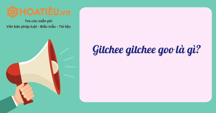 Gitchee gitchee goo là gì? - Gitchee gitchee goo lyrics - HoaTieu.vn