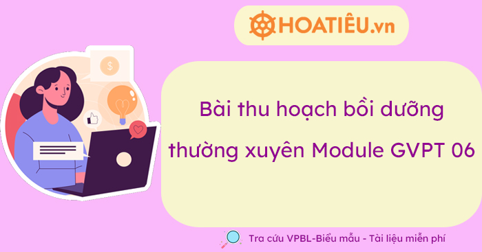 Bài thu hoạch bồi dưỡng thường xuyên Module GVPT 06 - HoaTieu.vn