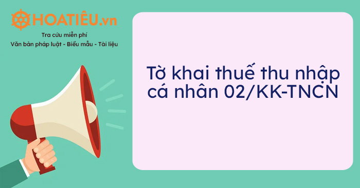 Tờ khai thuế thu nhập cá nhân 02/KK-TNCN 2025 - HoaTieu.vn