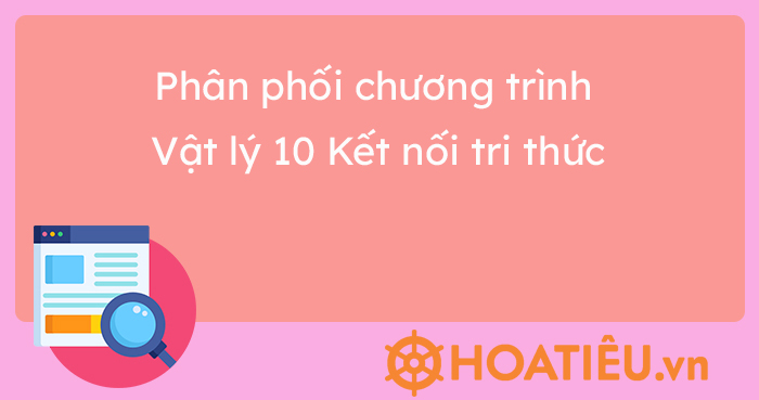 Phân phối chương trình Vật lí 10 Kết nối tri thức