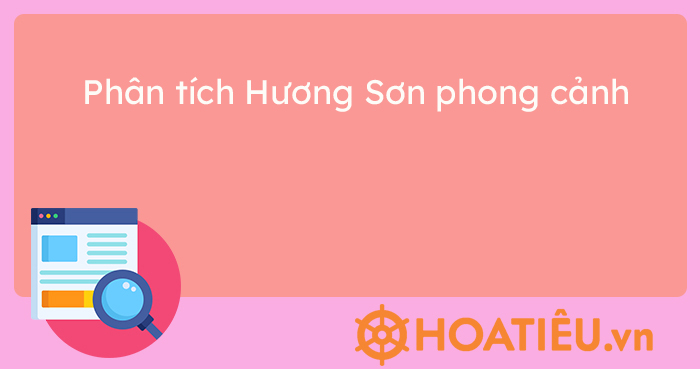 Top 5 bài phân tích Hương Sơn phong cảnh siêu hay - HoaTieu.vn