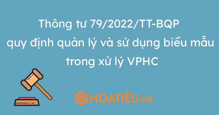 Thông tư 79/2022/TT-BQP quy định quản lý và sử dụng biểu mẫu trong xử lý VPHC