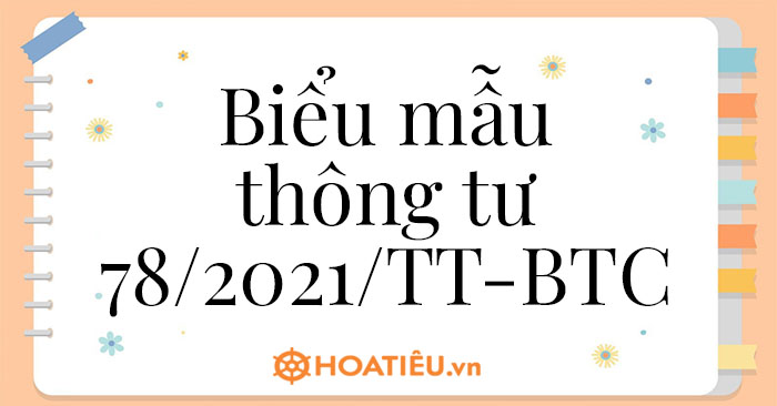 Biểu mẫu thông tư 78/2021/TT-BTC - Phụ lục thông tư 78/2021/TT-BTC