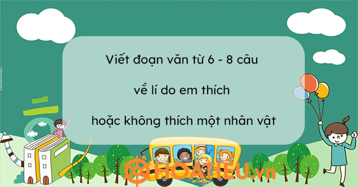 26 Đoạn văn nêu lí do thích hoặc không thích một nhân vật