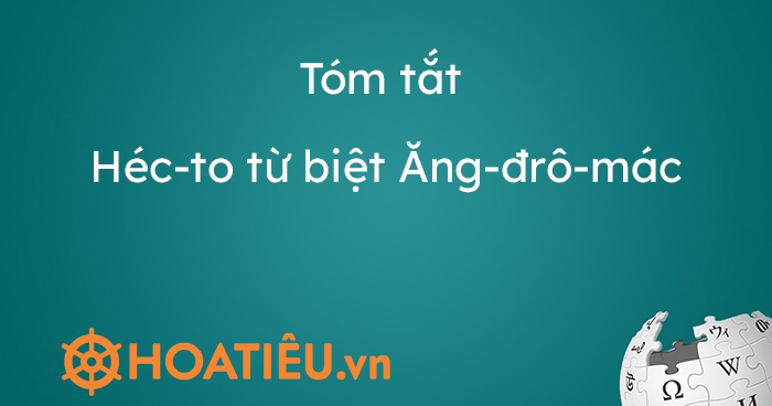 Tóm tắt Héc-to từ biệt Ăng-đrô-mác - HoaTieu.vn