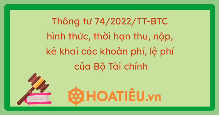 Thông tư 74/2022/TT-BTC hình thức, thời hạn thu, nộp, kê khai các khoản ...