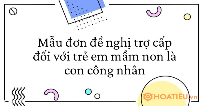 Mẫu đơn đề nghị trợ cấp đối với trẻ em mầm non là con công nhân 2026 ...