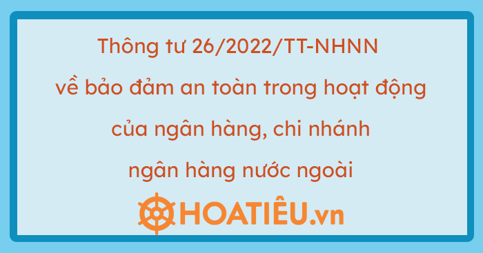 Thông tư 26/2022/TT-NHNN về bảo đảm an toàn trong hoạt động của ngân ...