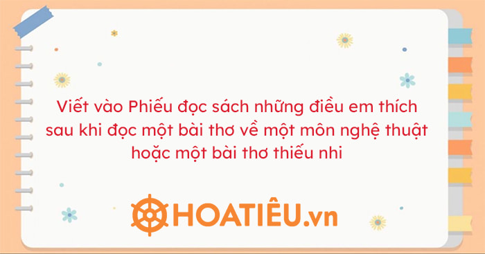 Viết vào Phiếu đọc sách những điều em thích sau khi đọc một bài thơ về ...