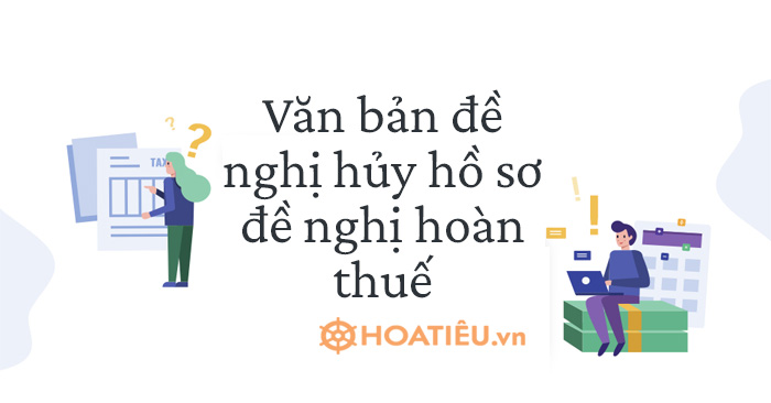 Văn bản đề nghị hủy hồ sơ đề nghị hoàn thuế - mẫu 01/ĐNHUY 2025 mới nhất