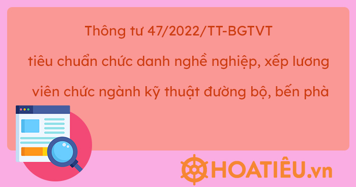 Thông tư 47/2022/TT-BGTVT tiêu chuẩn chức danh nghề nghiệp, xếp lương ...
