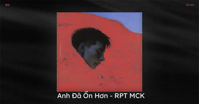 Lời bài hát Anh Đã Ổn Hơn MCK - Anh Đã Ổn Hơn lyrics - HoaTieu.vn