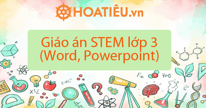 Giáo án STEM lớp 3 năm học 2025-2026 (Word, Powerpoint) - HoaTieu.vn