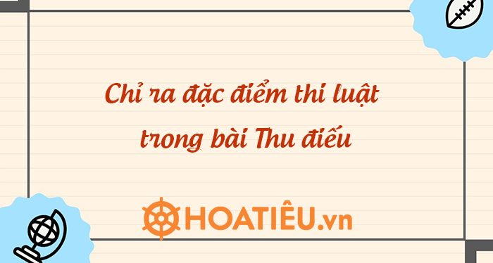 Chỉ ra đặc điểm thi luật trong bài Thu điếu - Soạn bài Thu điếu lớp 8 ...