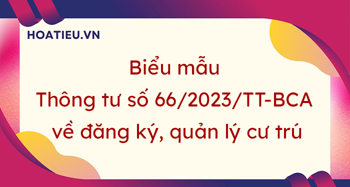 Biểu mẫu Thông tư số 66/2023/TT-BCA về đăng ký, quản lý cư trú