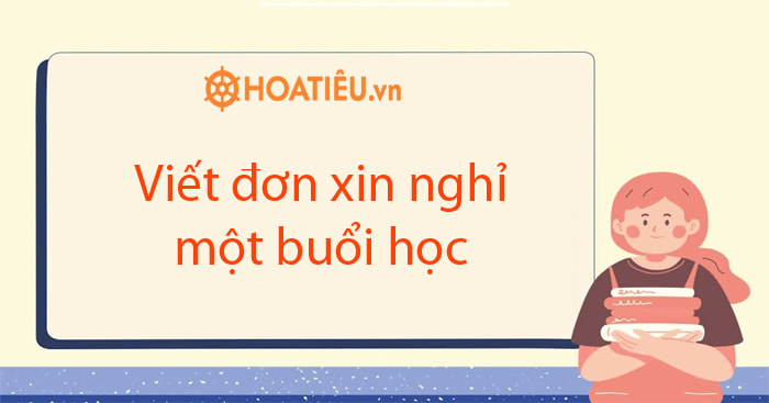 (Mẫu chuẩn) Viết đơn xin nghỉ một buổi học lớp 4 - HoaTieu.vn