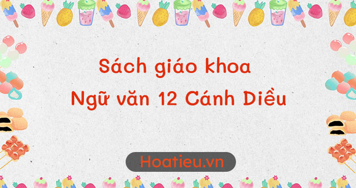 Sách giáo khoa Ngữ văn 12 Cánh Diều - Sách giáo khoa mới lớp 12 môn Văn