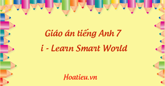 Giáo án tiếng Anh 7 i - Learn Smart World (Unit 1-10) - HoaTieu.vn