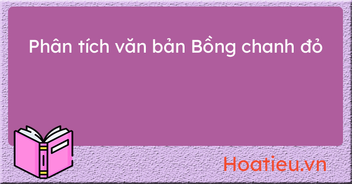 (Cực hay) Phân tích văn bản Bồng chanh đỏ lớp 8