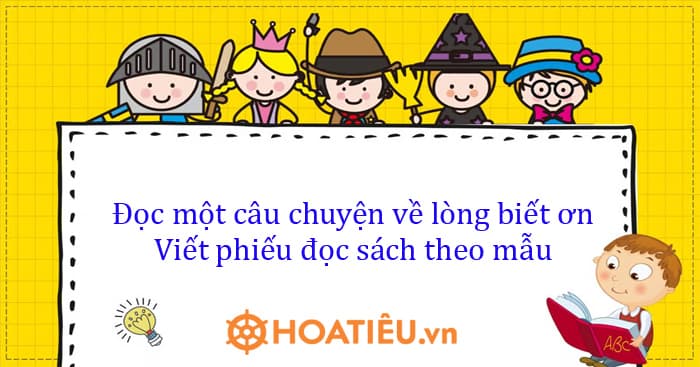 (Mẫu chuẩn) Đọc một câu chuyện về lòng biết ơn và viết thông tin vào ...