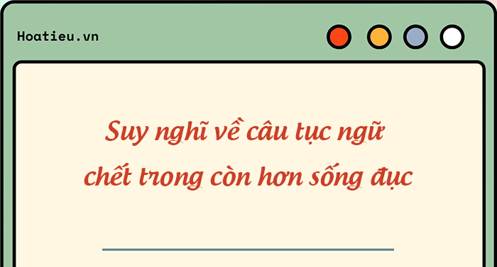 Suy nghĩ về câu tục ngữ chết trong còn hơn sống đục lớp 8 siêu hay