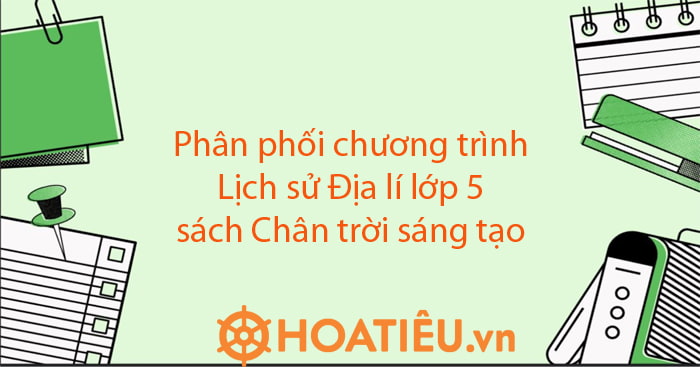 Phân phối chương trình Lịch sử Địa lí 5 Chân trời sáng tạo 2026