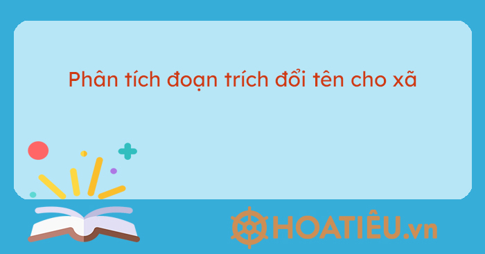 (3 mẫu) Phân tích đoạn trích Đổi tên cho xã - Phân tích Đổi tên cho xã ...