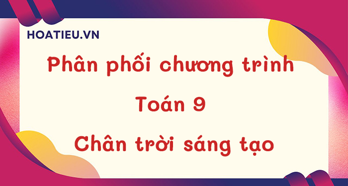 (File word) Phân phối chương trình Toán 9 Chân trời sáng tạo cả năm