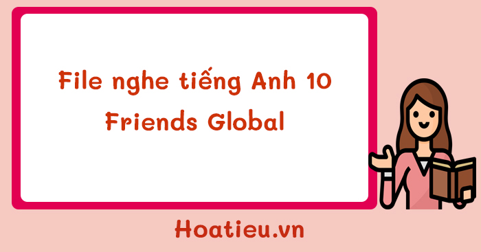 (Student book's, Workbook's) File nghe tiếng Anh 10 Friends Global