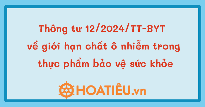 Thông tư 12/2024/TT-BYT về giới hạn chất ô nhiễm trong thực phẩm bảo vệ sức khỏe