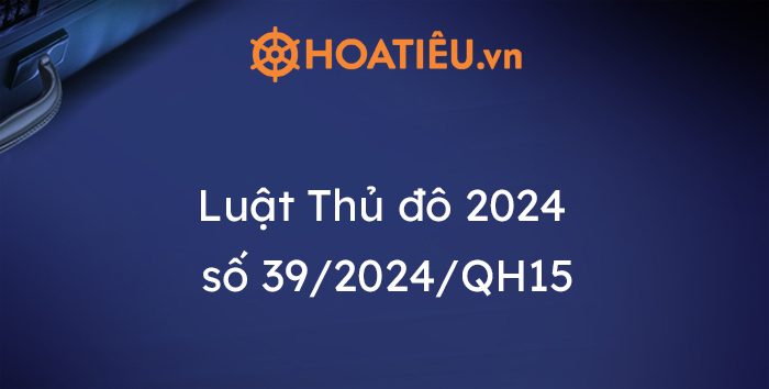 Tải Luật Thủ đô 2024 số 39/2024/QH15 file Doc, Pdf - HoaTieu.vn