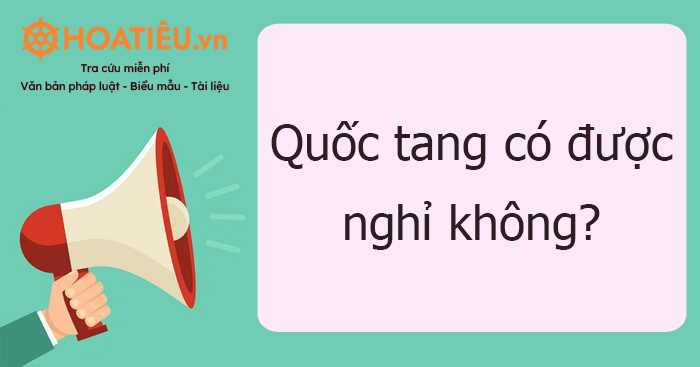 Quốc tang có được nghỉ không? - Quy định 2025 về ngày nghỉ trong Lễ ...