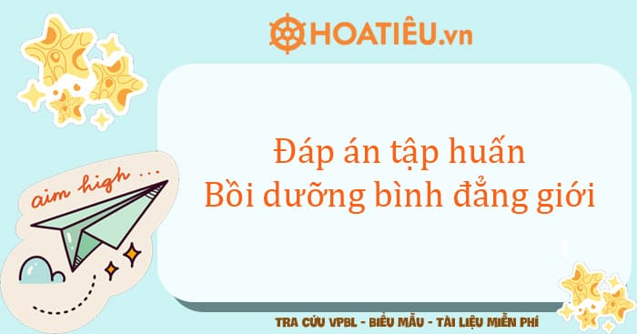 Đáp án tập huấn Bồi dưỡng bình đẳng giới 2025 - Đáp án module Bình đẳng giới