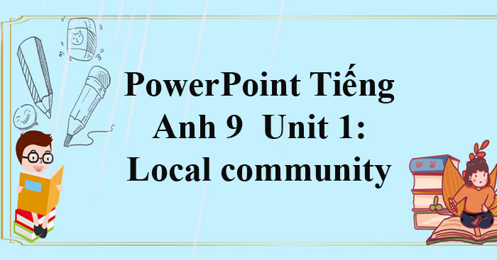 PowerPoint Tiếng Anh 9 Unit 1: Local community - HoaTieu.vn