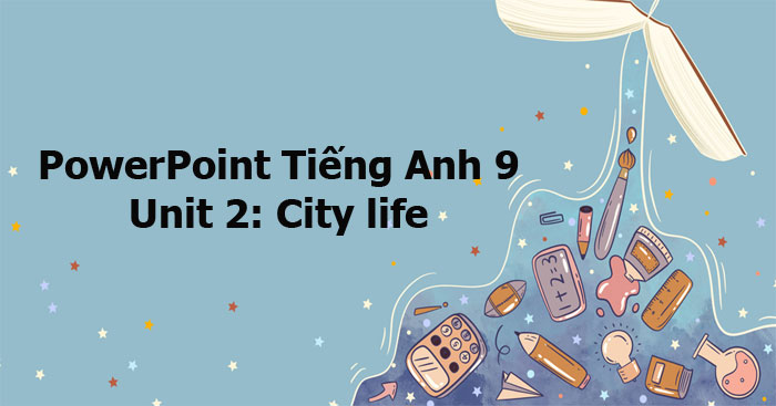 PowerPoint Tiếng Anh 9 Unit 2: City life - HoaTieu.vn