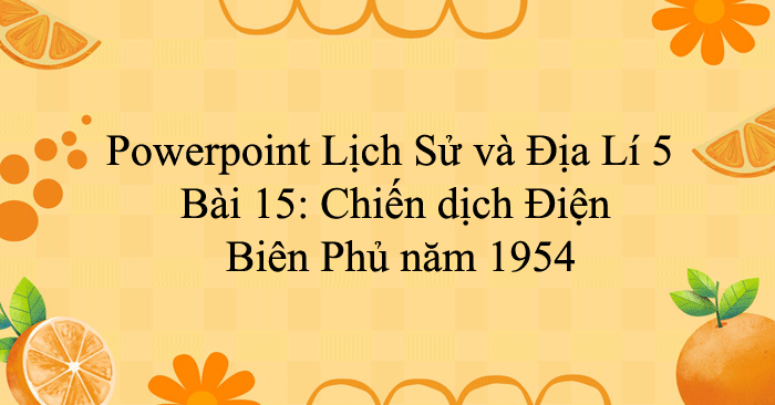 Powerpoint Lịch Sử và Địa Lí 5 Bài 15: Chiến dịch Điện Biên Phủ năm 1954